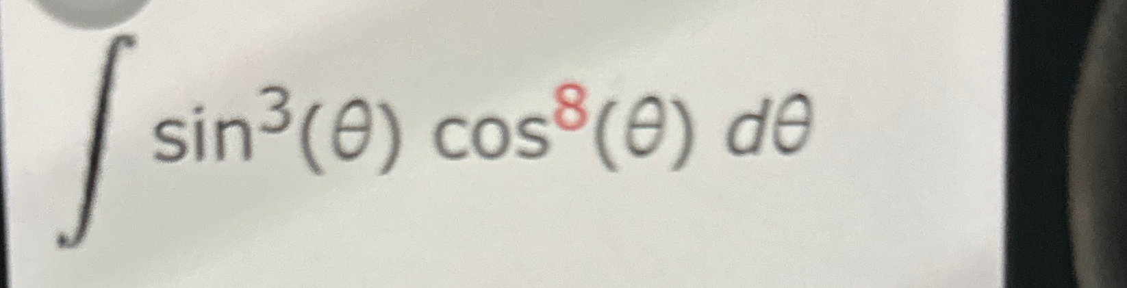 Solved ∫﻿﻿sin3(θ)cos8(θ)dθ | Chegg.com