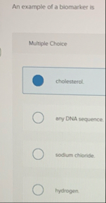 Solved An example of a biomarker isMultiple Choiceany DNA | Chegg.com