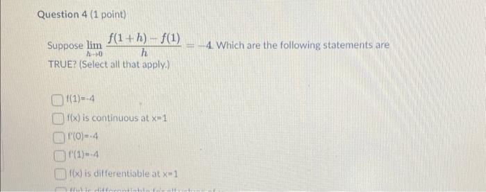 Solved Question 4 (1 point) f(1+h)-f(1) Suppose lim h TRUE? | Chegg.com
