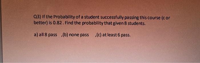 Solved Q3) If the Probability of a student successfully | Chegg.com