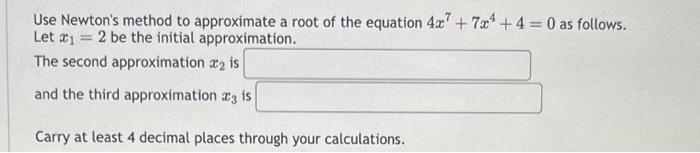 Solved Use Newton's method to approximate a root of the | Chegg.com