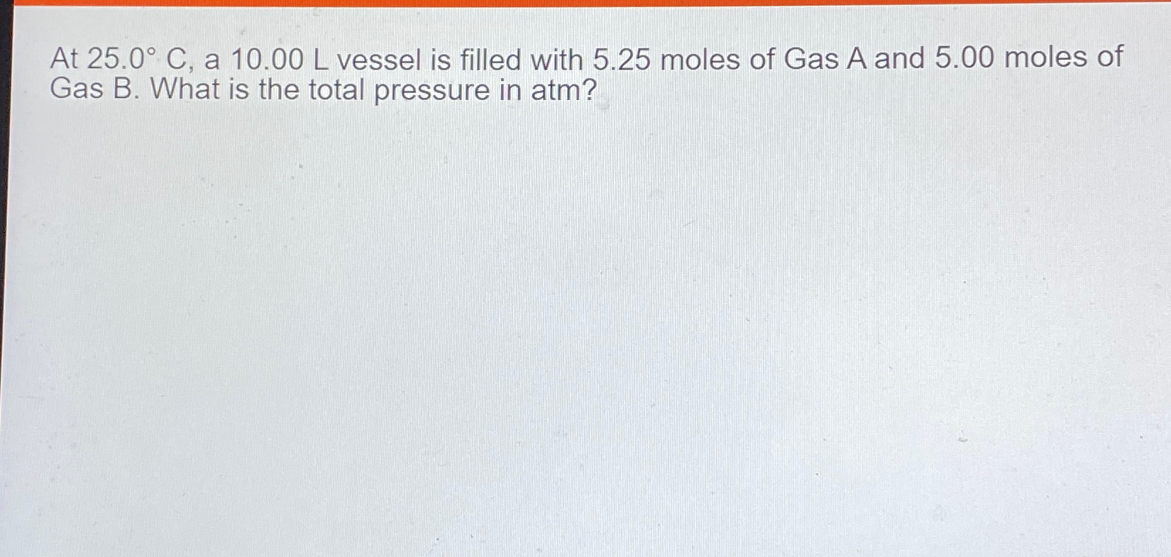 Solved At 25.0°C, ﻿a 10.00L ﻿vessel is filled with 5.25 | Chegg.com