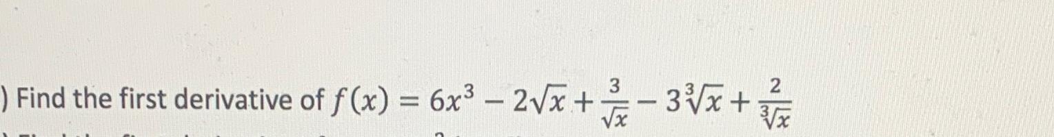 Solved Find the first derivative of f(x)=6x3-2x2+3x2-3x3+2x3 | Chegg.com