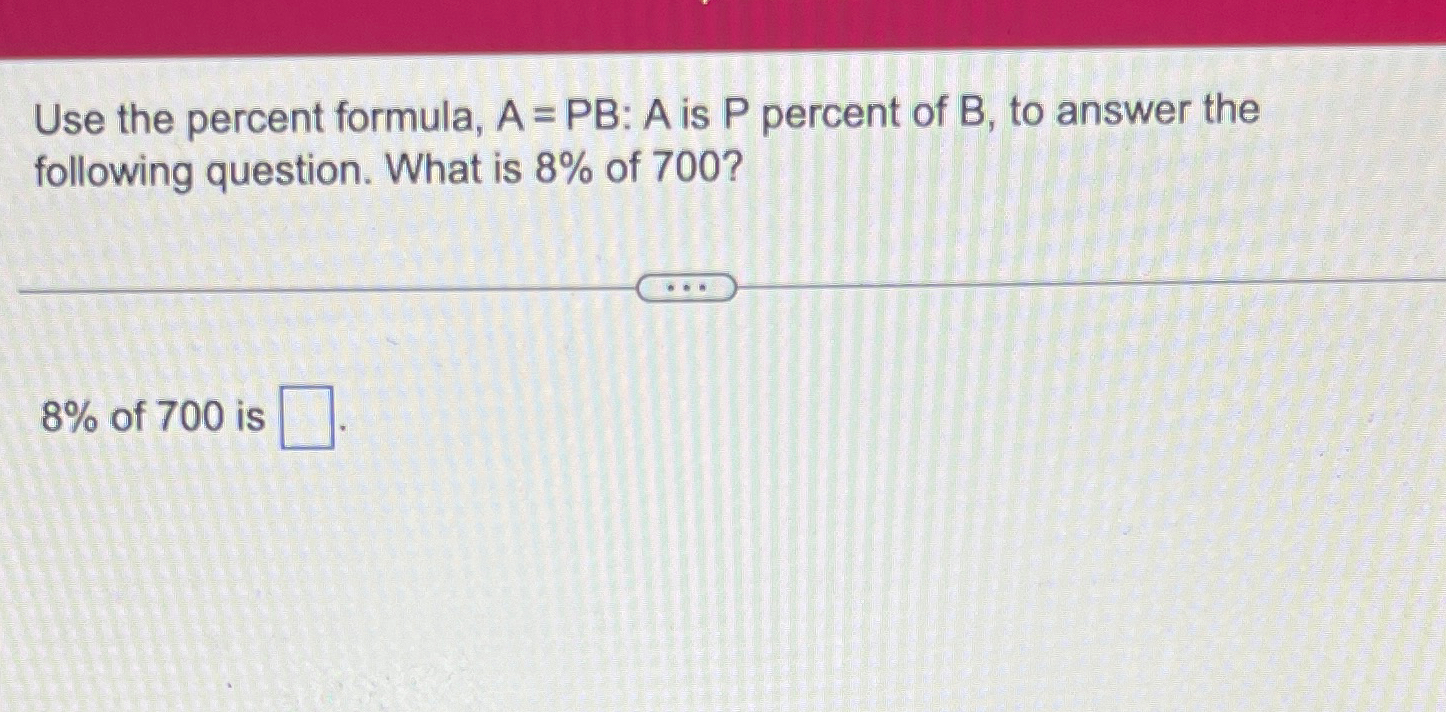 Solved Use the percent formula, A=PB ﻿: A ﻿is P ﻿percent of | Chegg.com