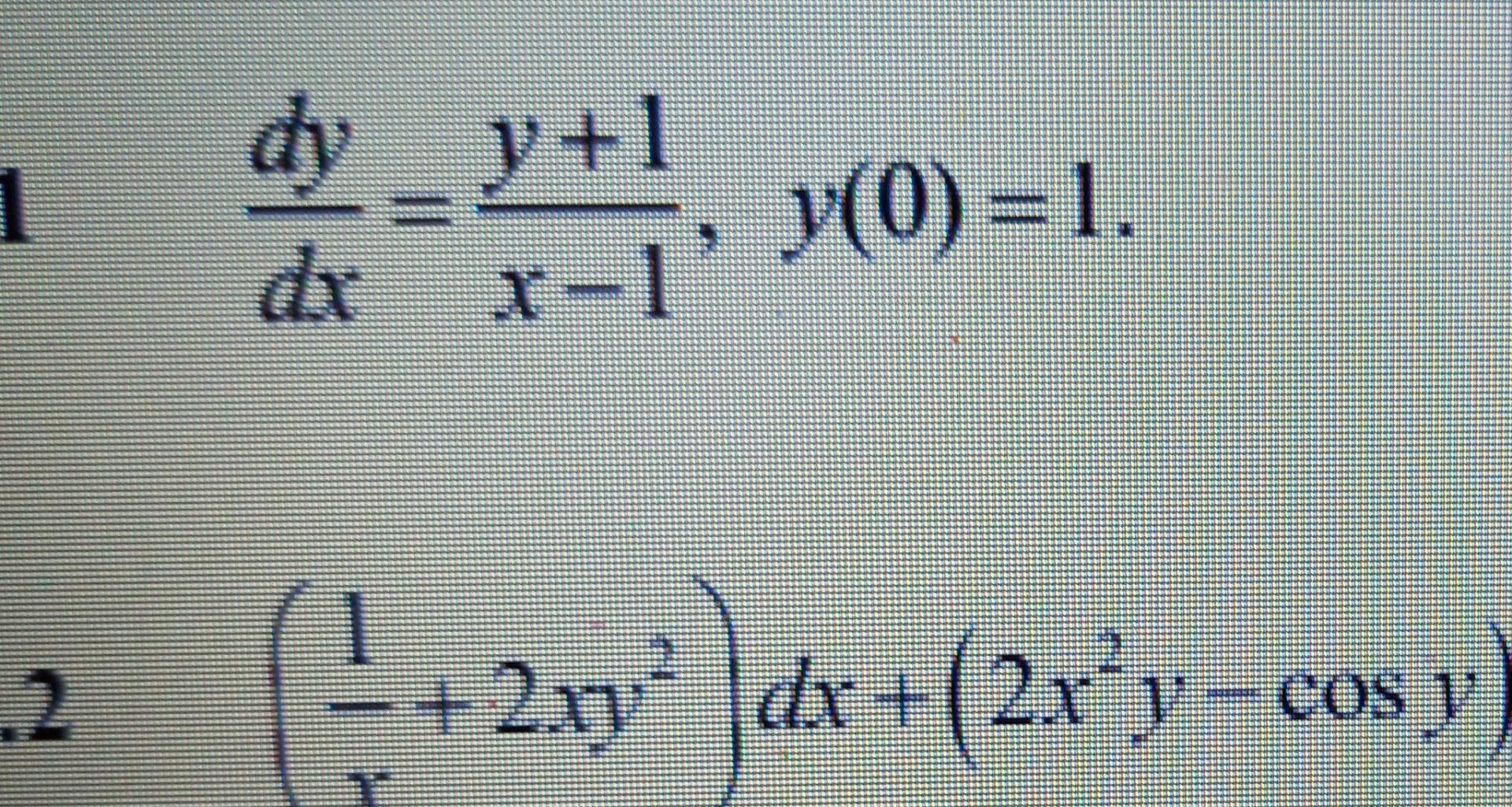 Solved 山 y dy=y+1 = y(0)=1. x-1 .2 (+2xy " \dx +(2x’y-cos y | Chegg.com