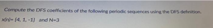 Solved Compute the DFS coefficients of the following | Chegg.com