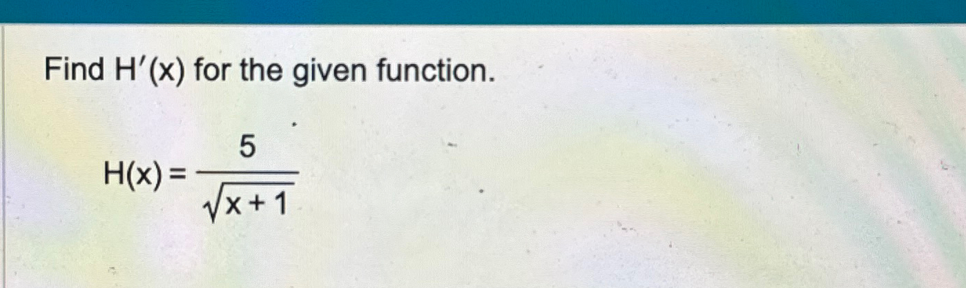 Solved Find H'(x) ﻿for the given function.H(x)=5x+12 | Chegg.com