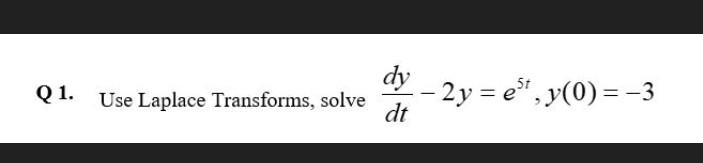 Solved Q 1. Use Laplace Transforms, solve | Chegg.com