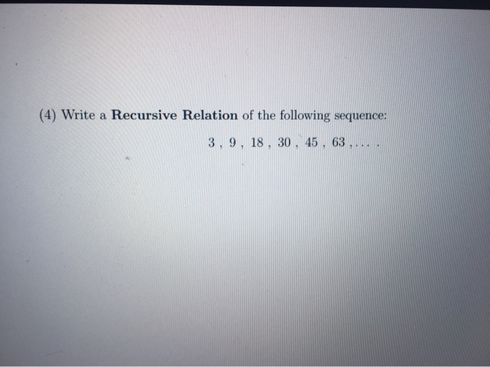 Solved (4) Write a Recursive Relation of the following | Chegg.com