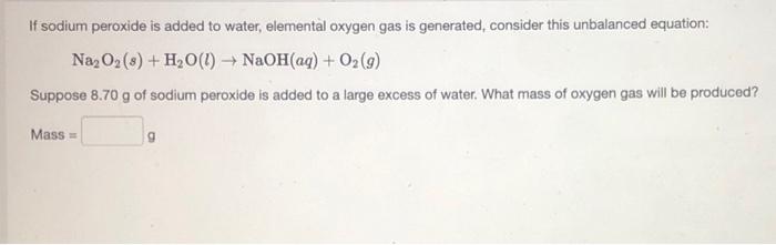 Solved If sodium peroxide is added to water, elemental | Chegg.com