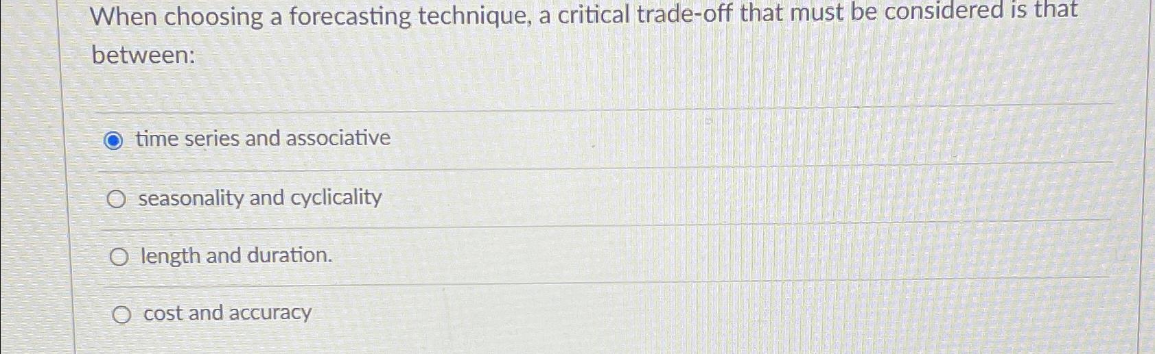 Solved When choosing a forecasting technique, a critical | Chegg.com