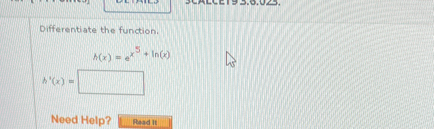 Solved Differentiate the function.h(x)=ex5+ln(x)h'(x)=Need | Chegg.com