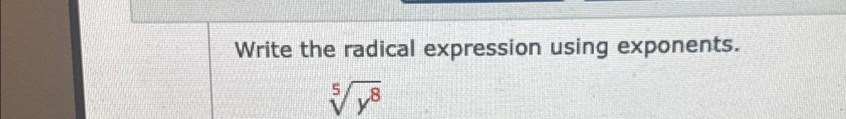 Solved Write the radical expression using exponents.y85 | Chegg.com