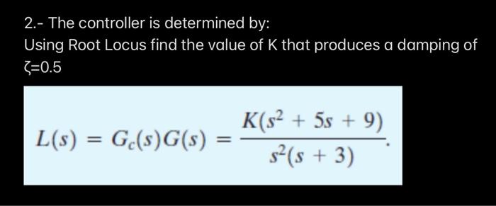 Solved 2.- The controller is determined by: Using Root Locus | Chegg.com