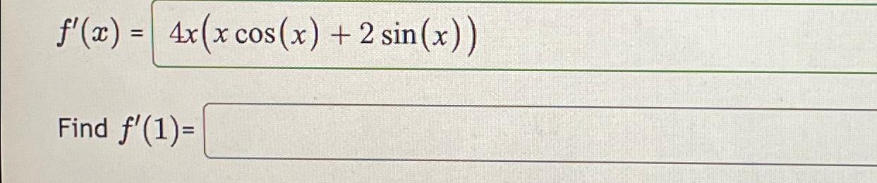 Solved f'(x)=4x(xcos(x)+2sin(x))Find f'(1)= | Chegg.com