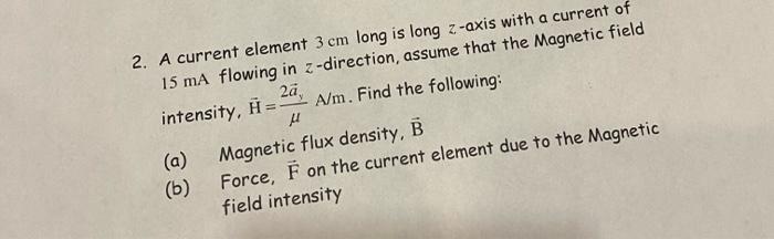 Solved 2. A current element 3 cm long is long z-axis with a | Chegg.com