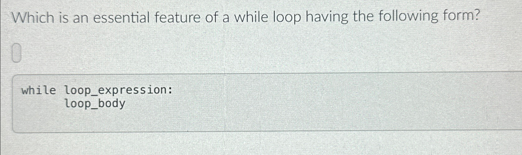 Solved Which is an essential feature of a while loop having | Chegg.com