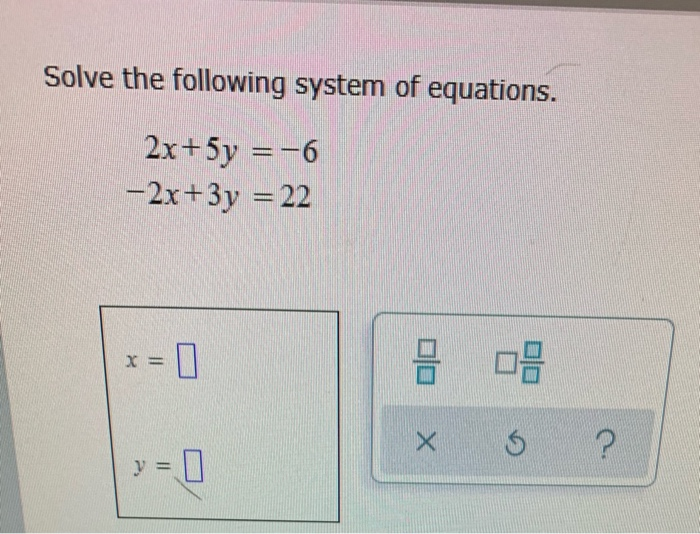 Solved Solve the following system of equations. 2x+5y =-6 | Chegg.com
