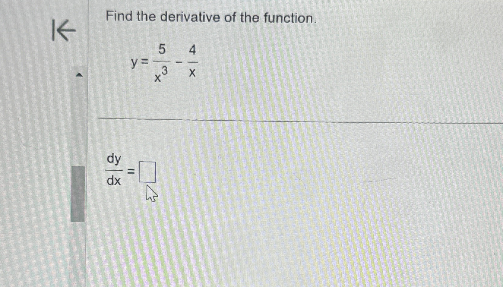 Solved Find the derivative of the function.y=5x3-4xdydx= | Chegg.com