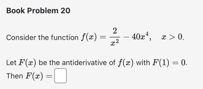 Solved Consider the function f(x)=x22−40x4,x>0. Let F(x) be | Chegg.com