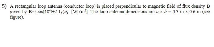 Solved 5) A rectangular loop antenna (conductor loop) is | Chegg.com