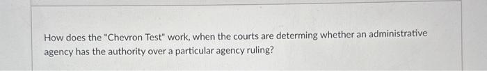 Solved How does the "Chevron Test" work, when the courts are | Chegg.com