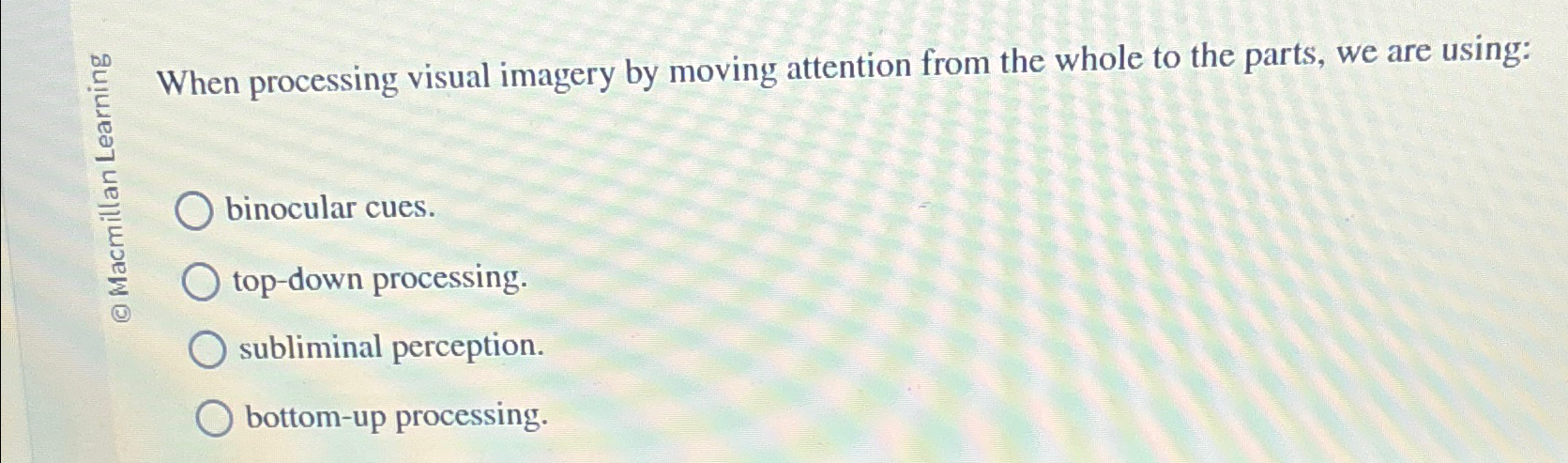 Solved When processing visual imagery by moving attention | Chegg.com