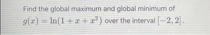 Solved Find the global maximum and global minimum of g(x) = | Chegg.com