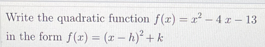 Solved Write the quadratic function f(x)=x2-4x-13 ﻿in the | Chegg.com
