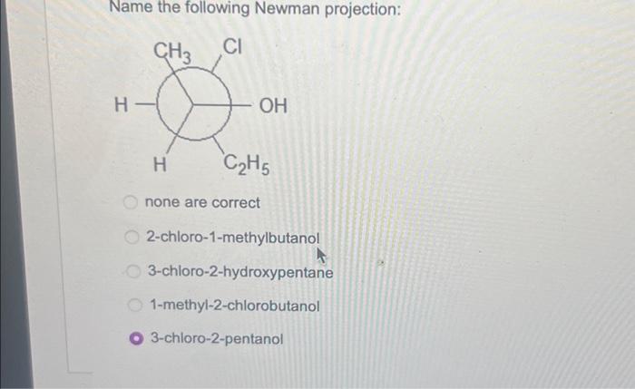 Solved Name the following Newman projection: CH3 CI H- H OH | Chegg.com
