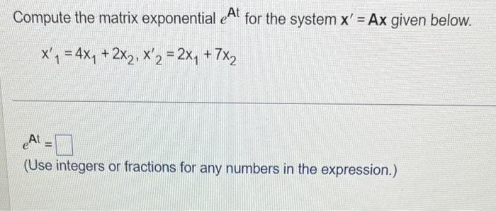 Solved Compute the matrix exponential eAt for the system | Chegg.com