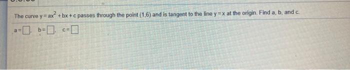 Solved The curve y=ax +bx+c passes through the point (1.6) | Chegg.com
