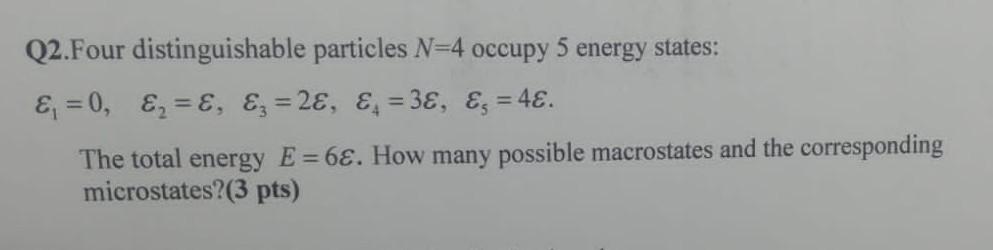 Solved Q2.Four distinguishable particles N=4 occupy 5 energy | Chegg.com