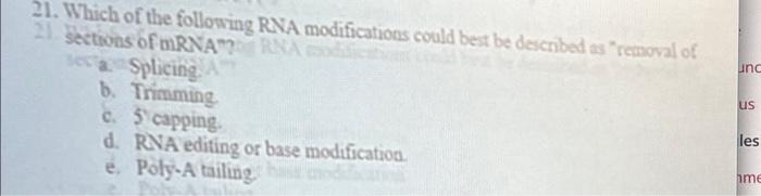 Solved 21. Which of the following RNA modifications could | Chegg.com
