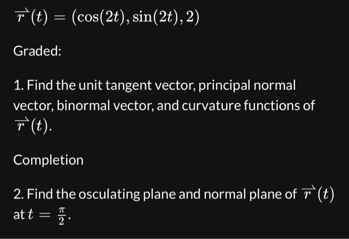 Solved r(t)=(cos(2t),sin(2t),2) Graded: 1. Find the unit | Chegg.com