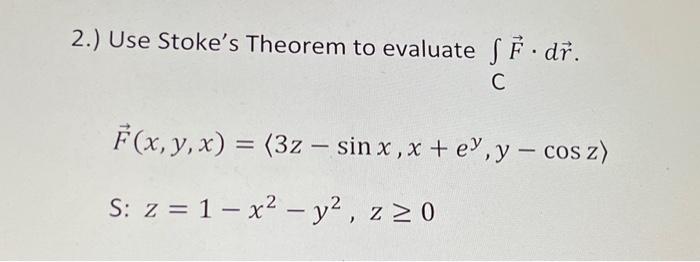 Solved Use Stoke's Theorem to evaluate SF. dr. C F(x, y, x) | Chegg.com