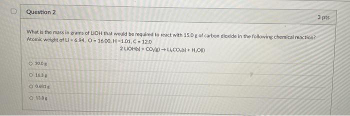 Solved D Question 2 3 pts What is the mass in grams of LIOH | Chegg.com