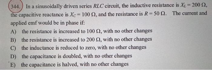 Solved (344.) In a sinusoidally driven series RLC circuit, | Chegg.com
