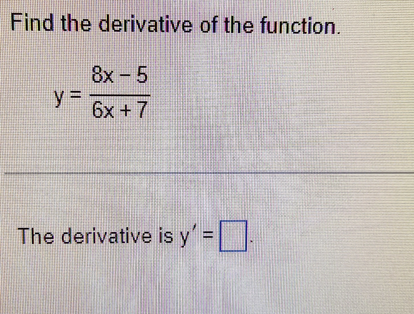 Solved Find the derivative of the function.y=8x-56x+7The | Chegg.com