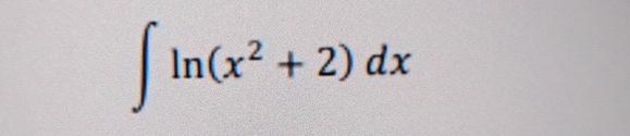 Solved ∫﻿﻿ln(x2+2)dx | Chegg.com