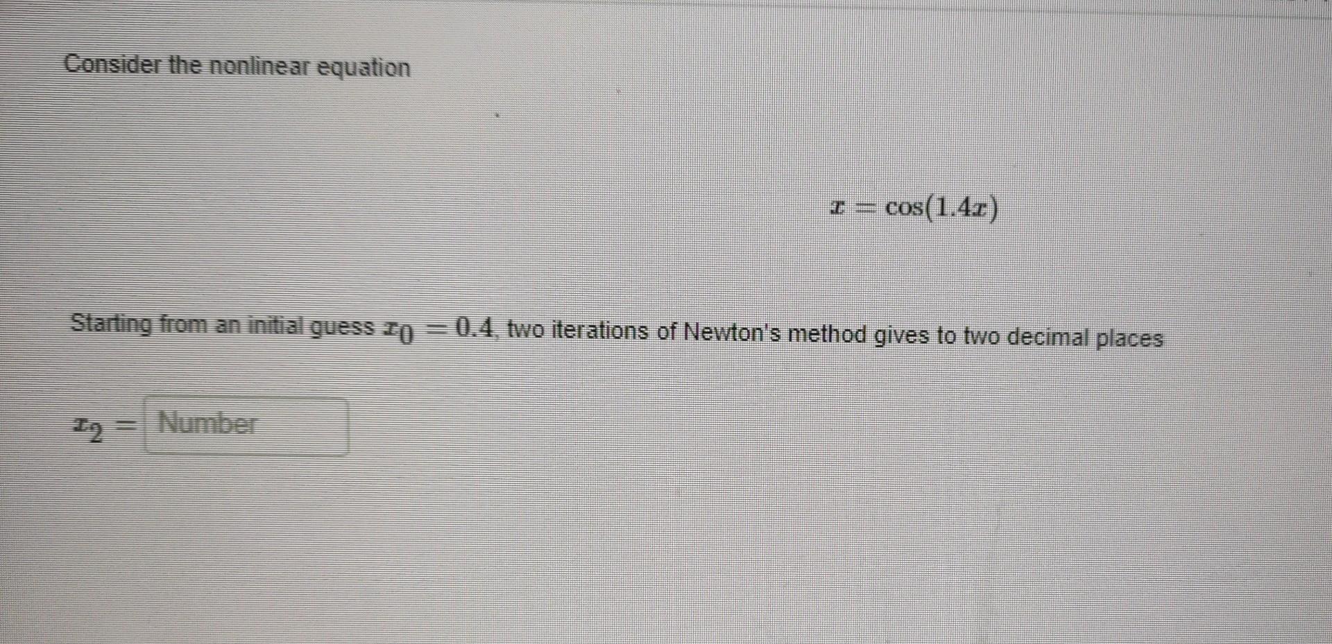 Solved x=cos(1.4x) Starting from an initial guess x0=0.4, | Chegg.com