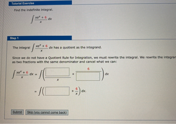 Solved Tutorial Exercise Find the indefinite integral. xe* + | Chegg.com Solved Tutorial Exercise Find the indefinite integral. xe* + | Chegg.com