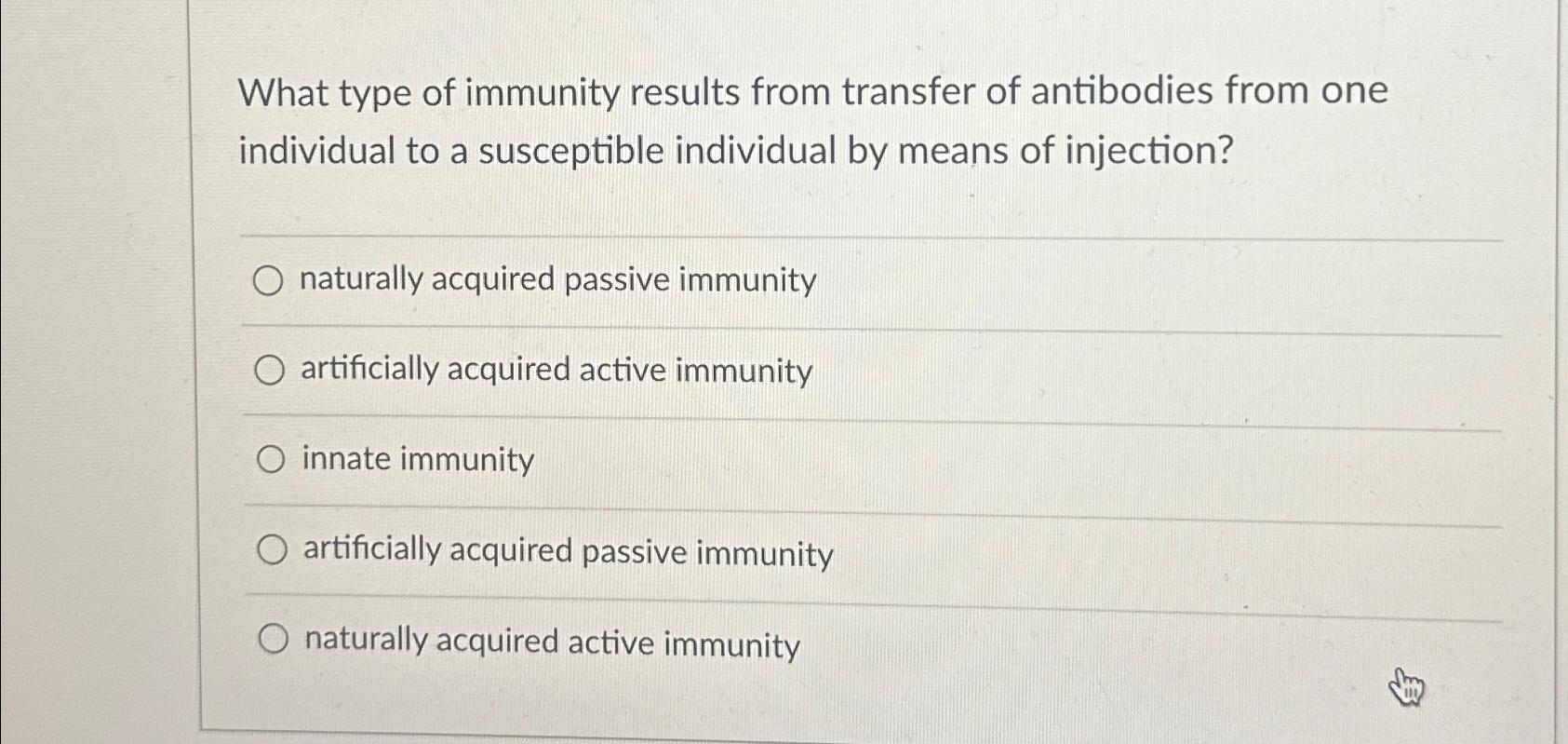 Solved What type of immunity results from transfer of | Chegg.com