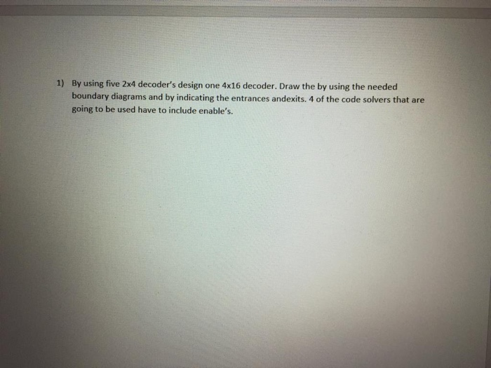 Solved 1) By using five 2x4 decoder's design one 4x16 | Chegg.com