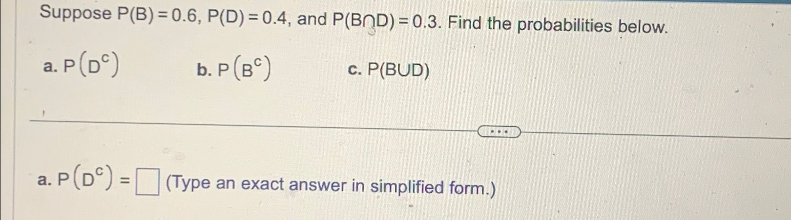 Solved Suppose P(B)=0.6,P(D)=0.4, ﻿and P(B∩D)=0.3. ﻿Find the | Chegg.com