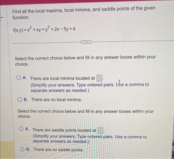 Solved Find all the local maxima, local minima, and saddle | Chegg.com
