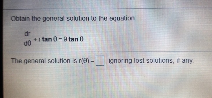 Solved Obtain the general solution to the equation. dr +rtan | Chegg.com