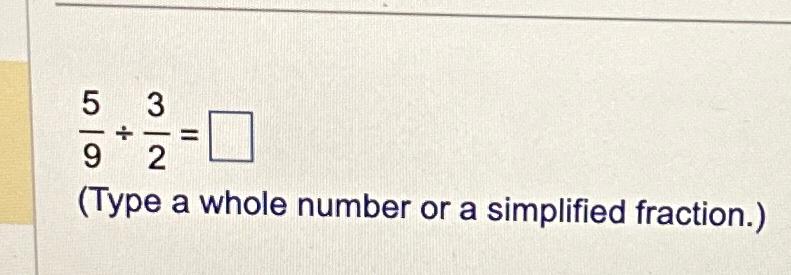 Solved 59÷32=(Type a whole number or a simplified fraction.) | Chegg.com