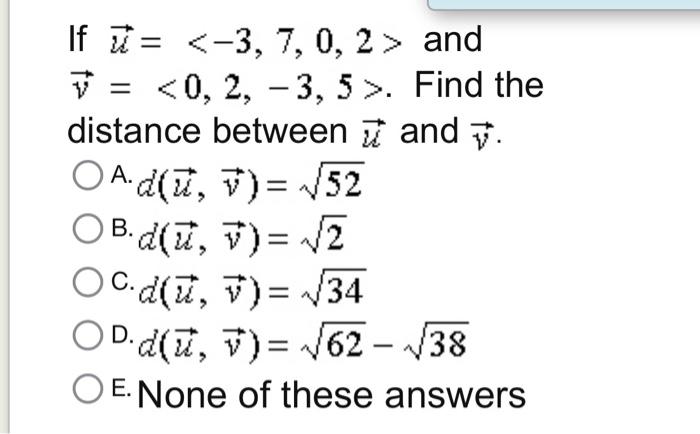 Solved If u= −3,7,0,2 and v= 0,2,−3,5 . Find the distance | Chegg.com