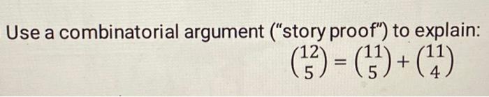 Solved Use a combinatorial argument ("story proof") to | Chegg.com